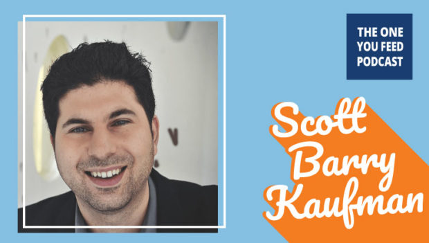 Living a Transcendent Life with Scott Barry Kaufman - The One You Feed