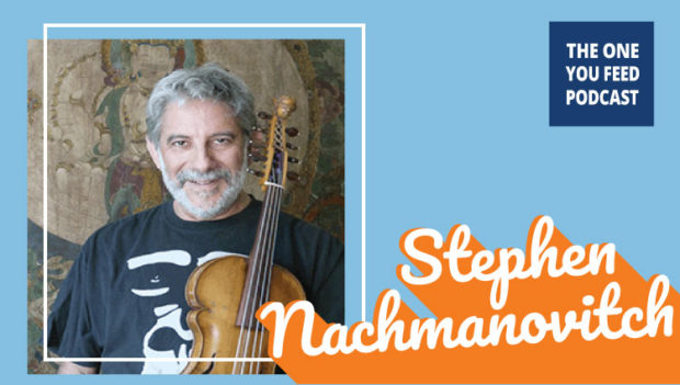 Improvising in Life with Stephen Nachmanovitch - The One You Feed
