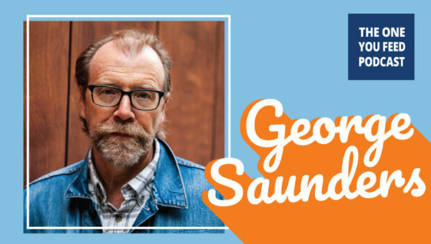 Writing and Transformation with George Saunders - The One You Feed