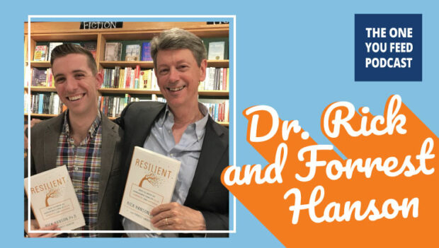 Learn How to Be Well with Dr. Rick Hanson and Forrest Hanson - The One You Feed
