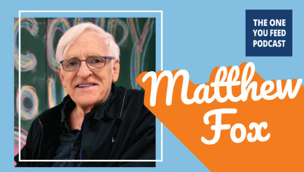 What Creation Spirituality Means with Matthew Fox - The One You Feed