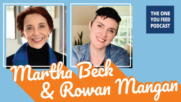 How to Live Without a Script with Martha Beck and Rowan Mangan - The One You Feed