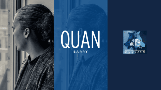 The Power of Intentionality in Life with Quan Barry - The One You Feed