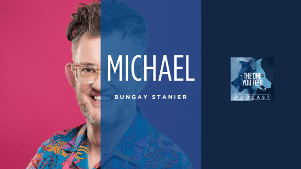 How to Build Better Relationships (Work and Personal) with Michael Bungay Stanier - The One You Feed
