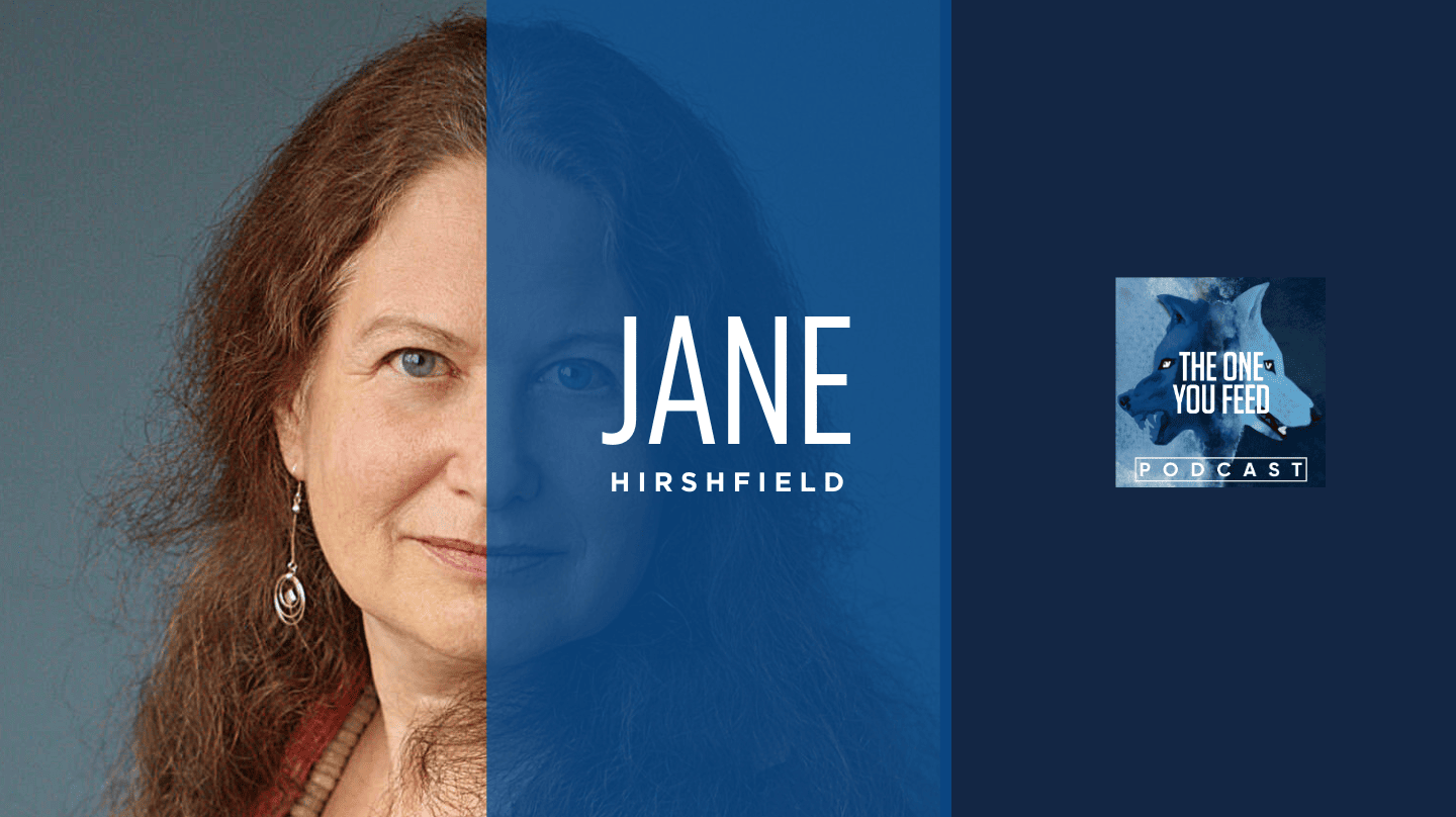 The Power of Listening and Interconnectedness with Jane Hirshfield - The One You Feed
