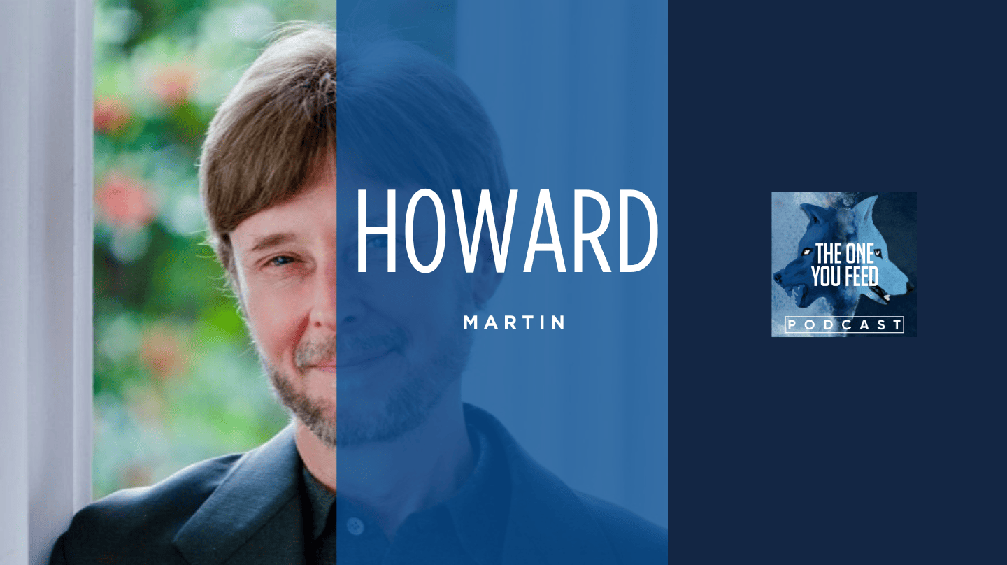 How to Follow Your Heart Path with Howard Martin - The One You Feed